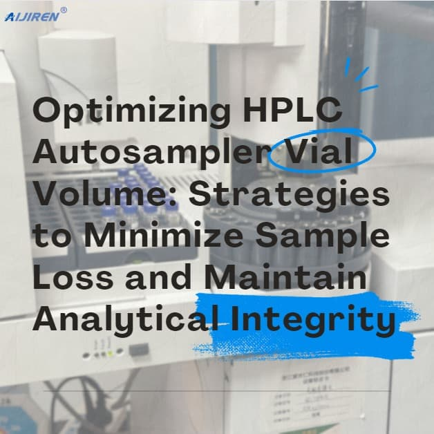 HPLC Autosampler Vial Volume Optimization: Minimizing Sample Loss and Maintaining Analytical ...
