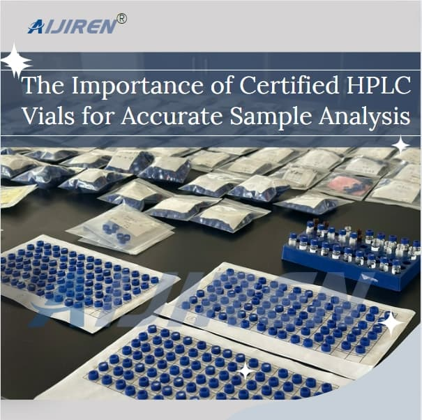 The Importance of Certified HPLC Vials for Accurate Sample Analysis | Aijiren